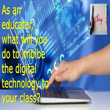 What will you do to imbibe digital technology to your class. | PPTX
