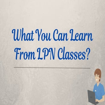 What You Can Learn From LPN Classes.pdf | Healthcare Industry | Industries