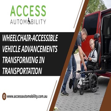 Wheelchair-accessible vehicle advancements transforming in ...