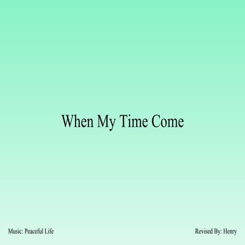When my time come | PPT