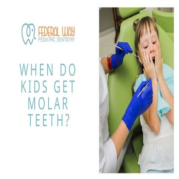 When do Kids Get Molar Teeth: Federal Way Pediatric Dentistry | PPTX