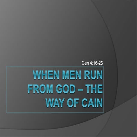 When Men Run From God: The Way of Cain - Genesis 4:16-26 | PPT | Free ...