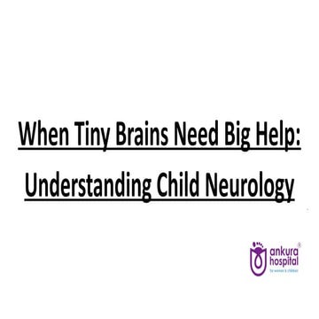 When Tiny Brains Need Big Help_ Understanding Child Neurology.pptx
