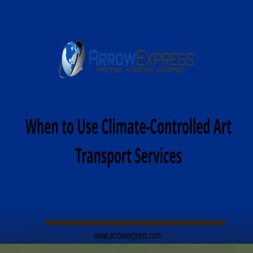 When to Use Climate-Controlled Art Transport Services.pptx