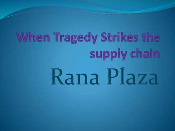 When tragedy strikes the supply chain (Rana Plaza) | PPTX
