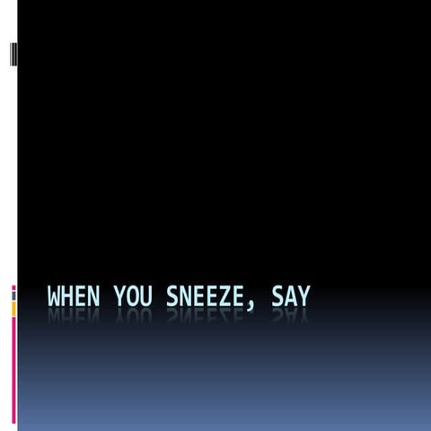 When you sneeze, say | PPSX