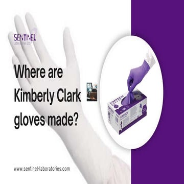 Where are Kimberly Clark gloves made? | Sentinel Laboratories | PPTX