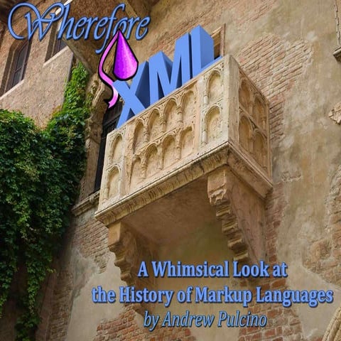Wherefore XML: A Whimsical Look at the History of Markup Languages | PPT
