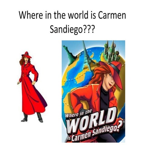 Where in the World is Carmen San Diego | PPT