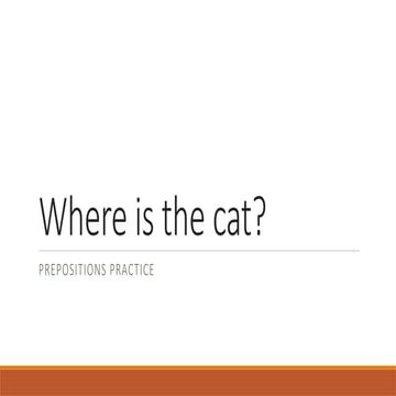 Where is the cat Prepositions.pptx........... | PPTX