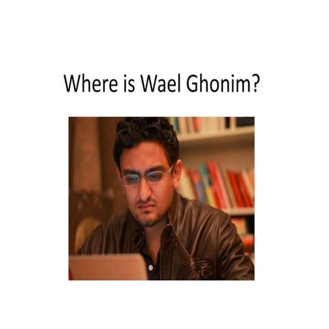 Where is Wael Ghonim ? | PPT