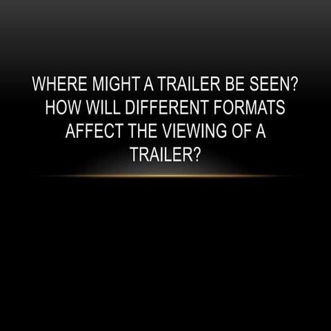 Where Might A Trailer Be Seen? How Will Different Formats Affect The ...