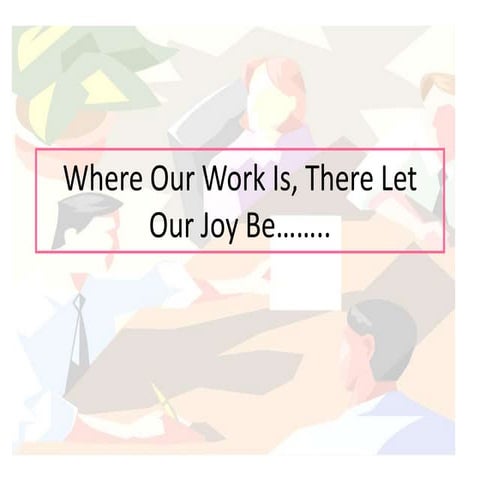 Where Our Work Is, There Let Our.ppt