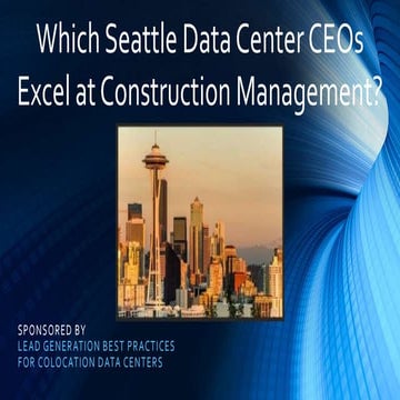 Which Seattle Data Center CEOs Excel at Construction Management ...