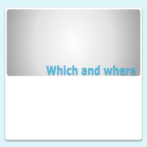Which and where | PPTX