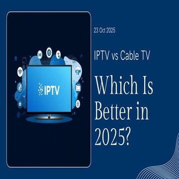 IPTV vs Cable TV – Which Is Better in 2025? | PDF
