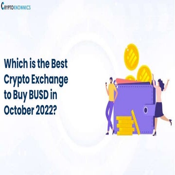 Which is the Best Crypto Exchange to Buy BUSD in October 2022_.pptx