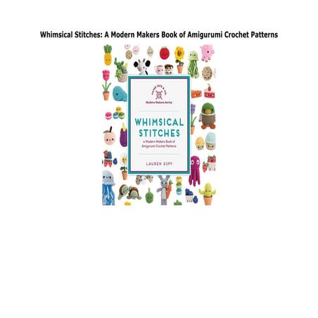 Whimsical Stitches: A Modern Makers Book of Amigurumi Crochet Patterns ...