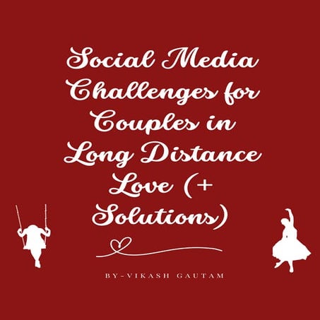 💕 Social Media Challenges for Couples in Long Distance Love ...