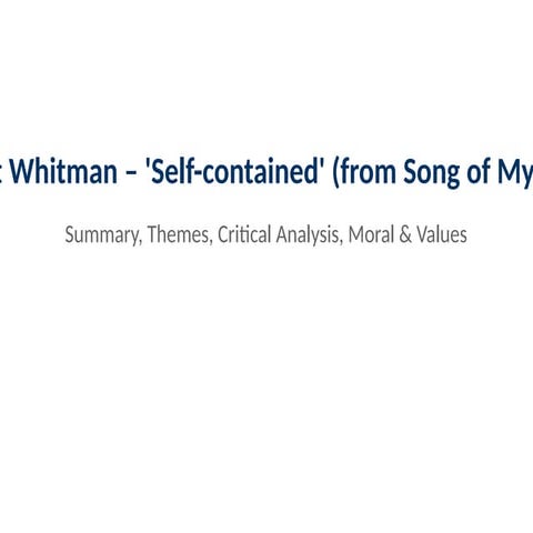 Whitman_Self_Contained_Poem. summary themes | PPTX