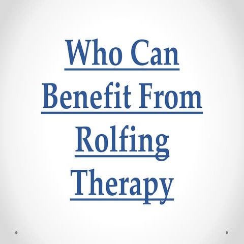 Who Can Benefit From Rolfing Therapy.pptx