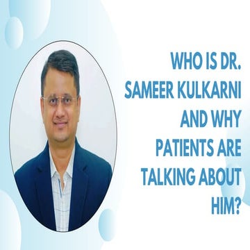 Who Is Dr. Sameer Kulkarni and Why Patients Are Talking About Him? | PDF