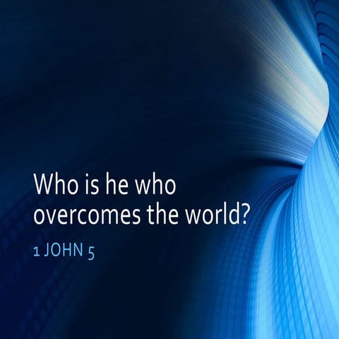 Who is he who overcomes the world | PPTX