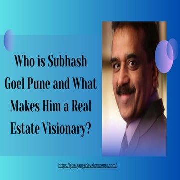 Who is Subhash Goel Pune and What Makes Him a Real Estate Visionary | PDF