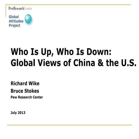 Who Is Up, Who Is Down: Global Views of China & the U.S. July 18, 2013 ...