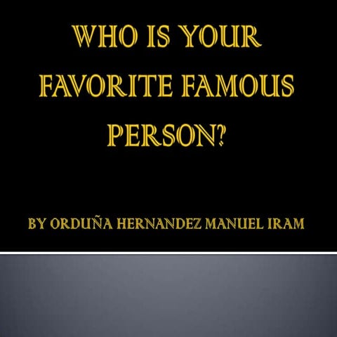 Who is your favorite famous person | PPT
