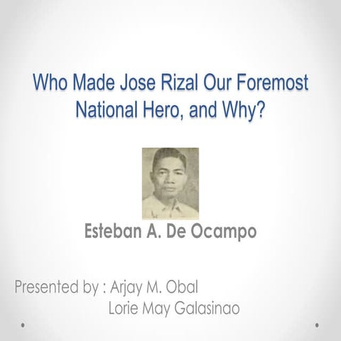 Who made Jose Rizal our foremost National Hero, and Why? | PPTX