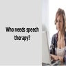 Who needs speech therapy | PPTX