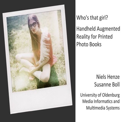 Whos That Girl Handheld Augmented Reality For Printed Photo Books Ppt