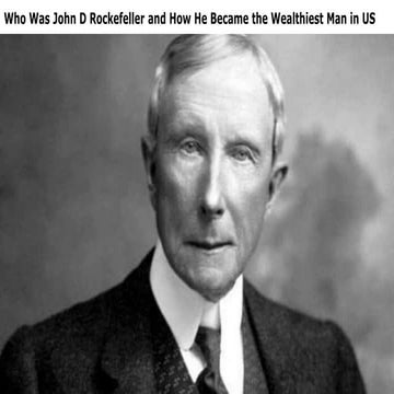 Who Was John D Rockefeller and How He Became the Wealthiest Man in US.pptx
