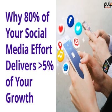Why-80percent-of-Your-Social-Media-Effort-Delivers-Less-Than-5percent ...