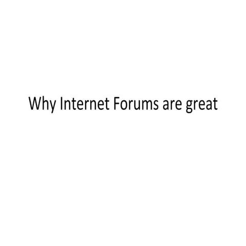 Why Internet Forums Are Great | PPT