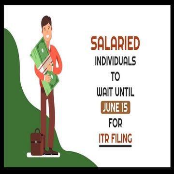 Salaried Taxpayers: For Accuracy, File ITR After June 15 | PPT