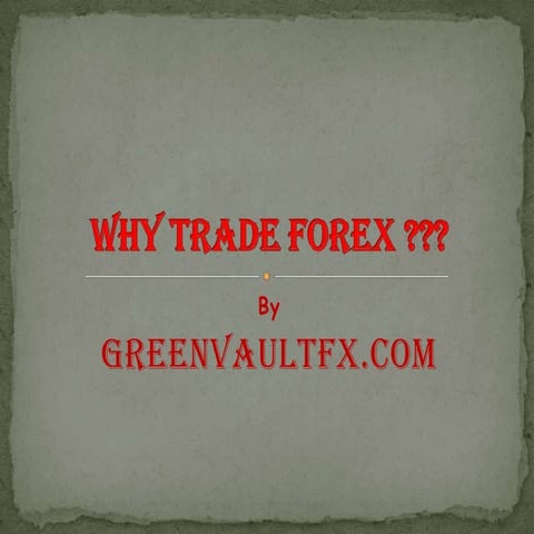 WHY TRADE FOREX | PPTX