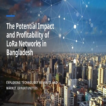 Why a LoRA network could make an impact and profitable in Bangladesh.pptx