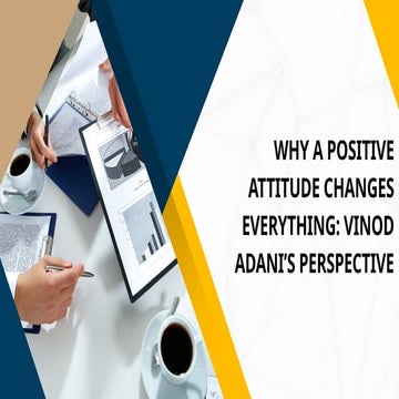 Why a Positive Attitude Changes Everything Vinod Adani’s Perspective.pptx