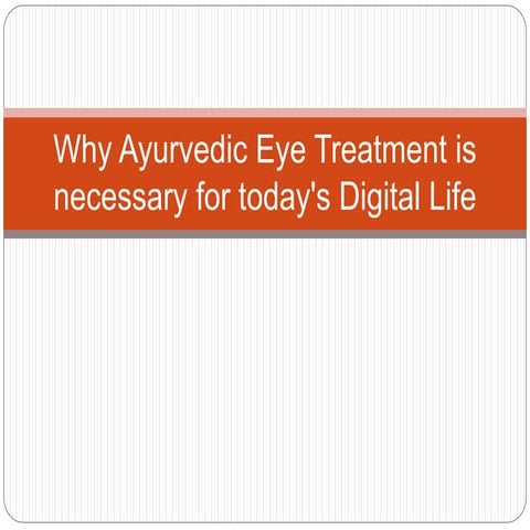 Why ayurvedic eye treatment is necessary for today's | PPTX