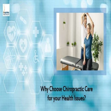 Why Choose Chiropractic Care for your Health Issues | PPT