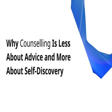 Why Counselling Is Less About Advice and More About Self-Discovery.pptx