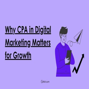 Why CPA in Digital Marketing Matters for Growth | Eflot | PDF