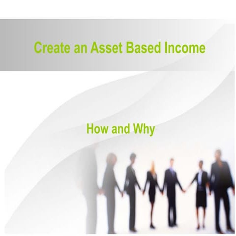Why create An Asset Based Income | PPT