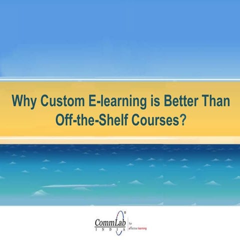 Why Custom E-learning is Better Than Off-the-Shelf Courses? | PPT