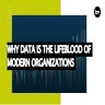 Why Data Is The Lifeblood of Modern Organizations | PPTX
