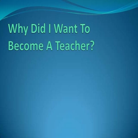 Why did i want to become a teacher | PPTX