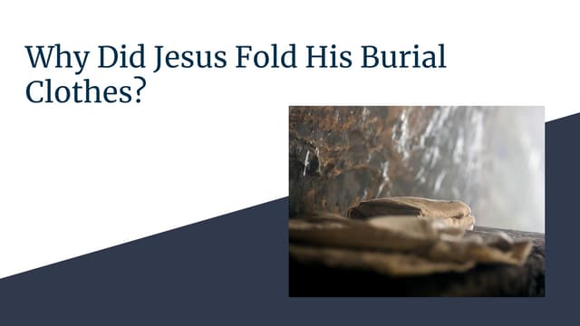 Why did Jesus fold his burial clothes | PPT Why did Jesus fold his burial clothes | PPT