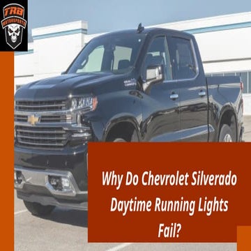 Why Do Chevrolet Silverado Daytime Running Lights Fail | PPTX